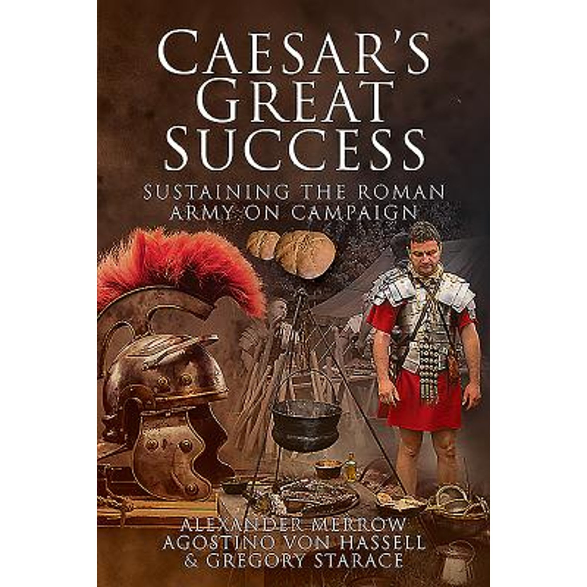 Pre-Owned Caesar's Great Success: Sustaining the Roman Army on Campaign ...