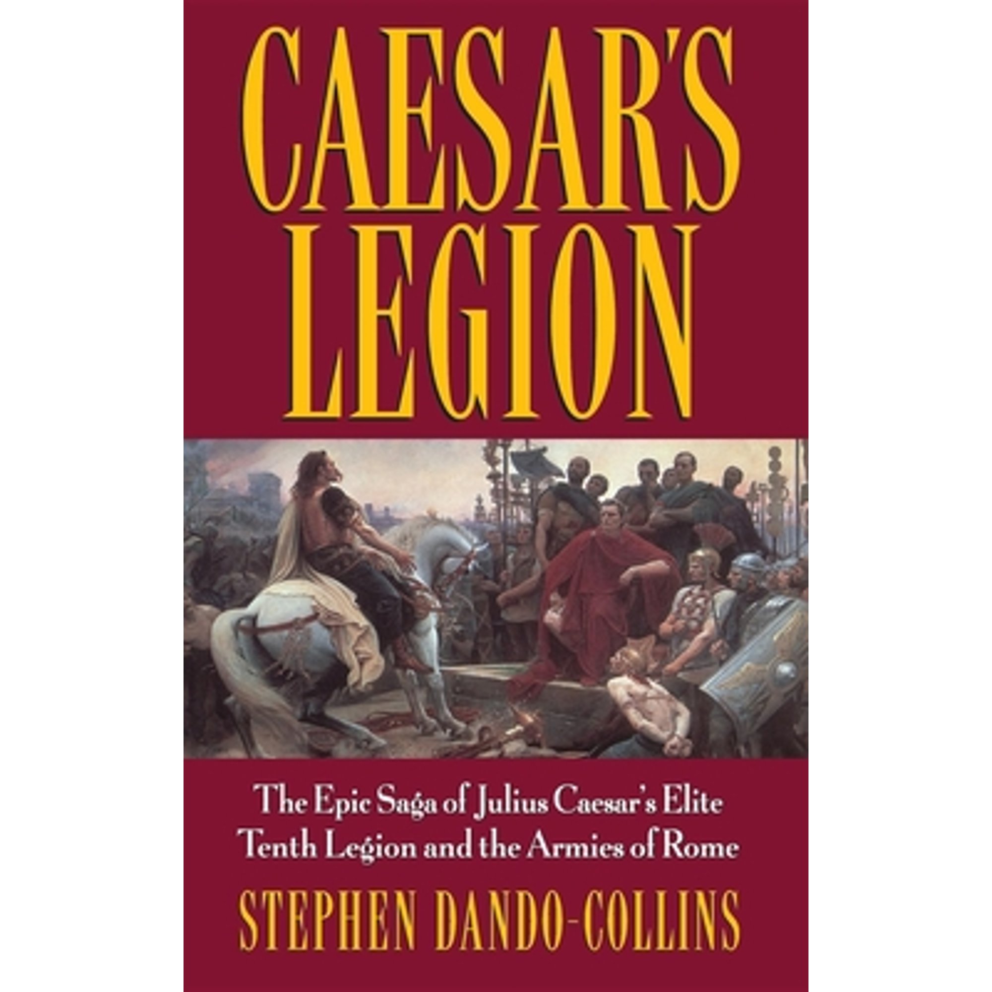 Pre-Owned Caesar's Legion: The Epic Saga of Julius Caesar's Elite Tenth ...