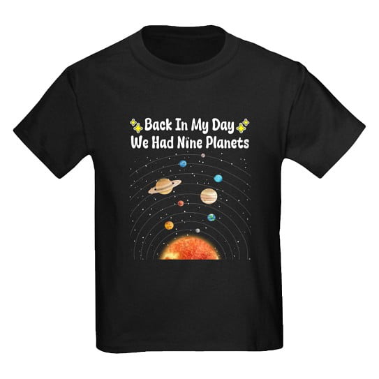 CafePress - Ack In My Day We Had Nine Planets Pluto Astronomy Kids T ...