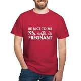 CafePress - Be Nice To Me My Wife Is Pregnant T Shirt - Men's Classic ...