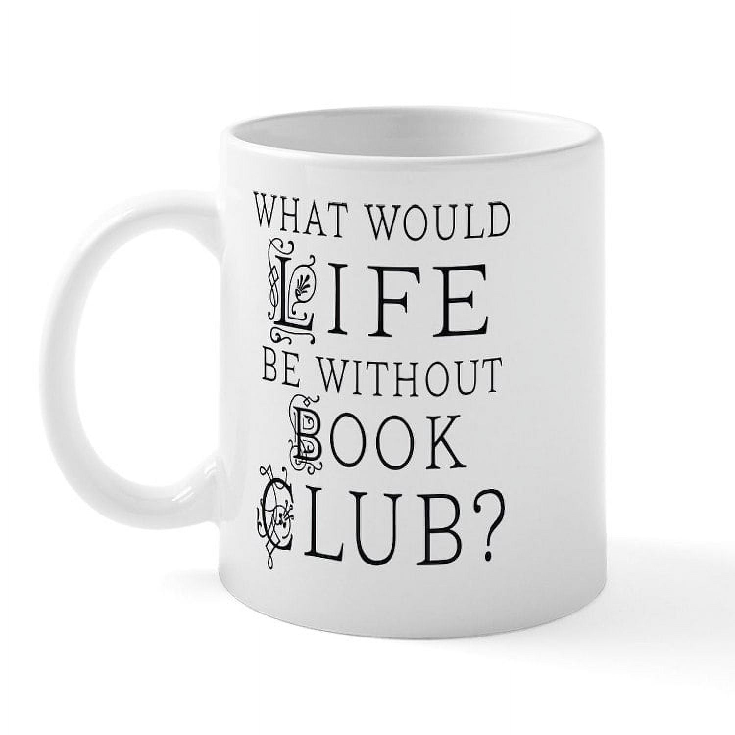 CafePress - Book Club Quote Mugs - 11 oz Ceramic Mug - Novelty Coffee ...