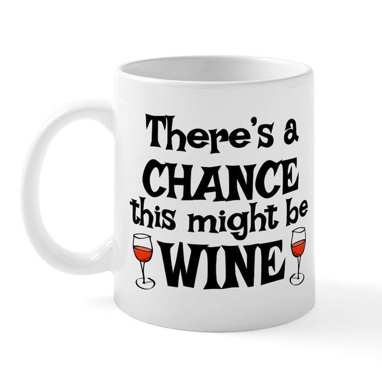 CafePress - Chance This Might Be Wine Mugs - 11 oz Ceramic Mug ...