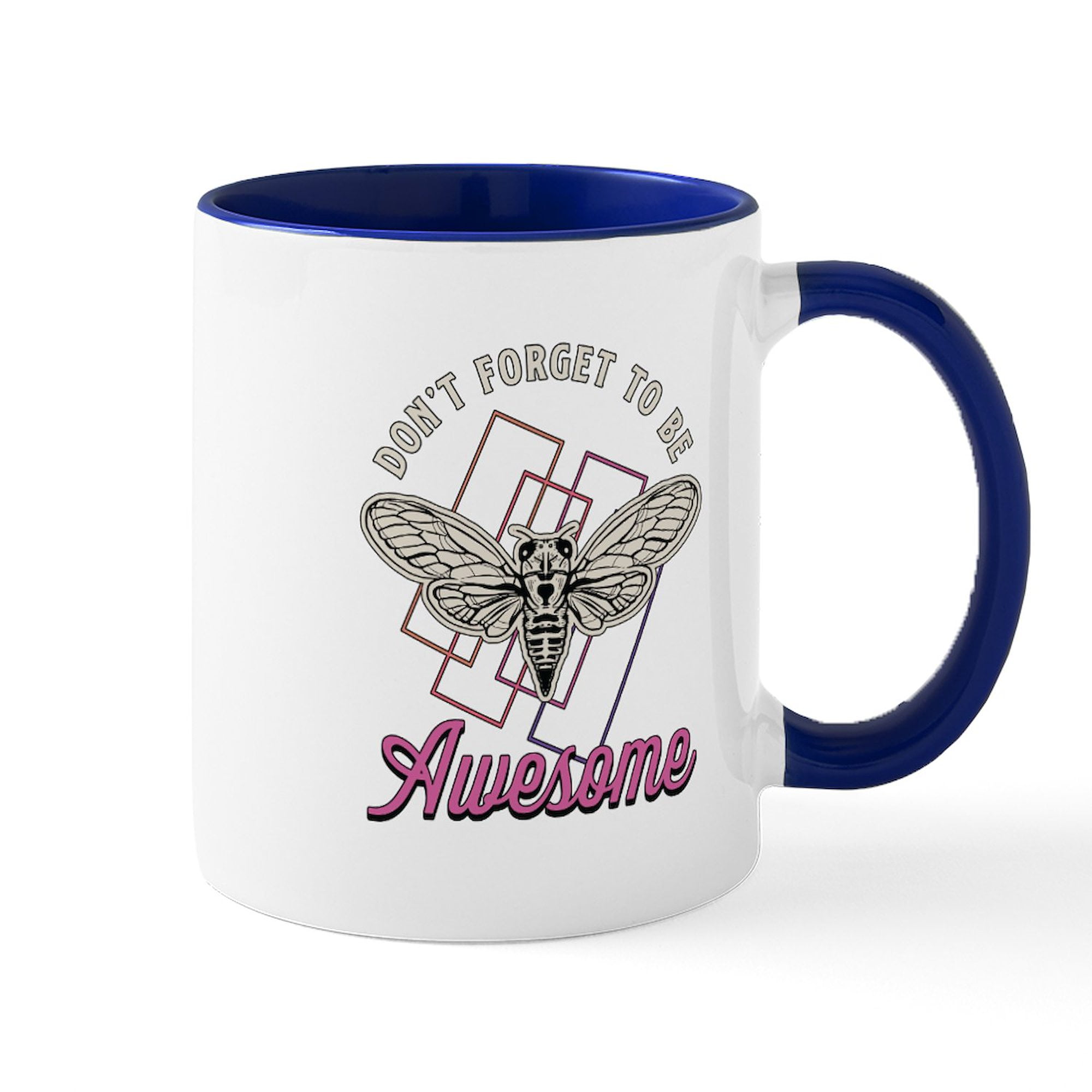 CafePress - Cicadas Don't Forget To Be Awesome Cicada Insects - 11 oz ...