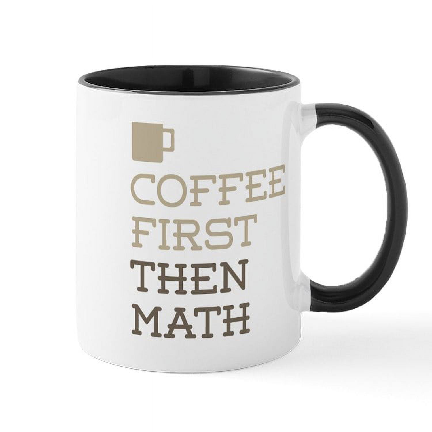 CafePress - Coffee Then Math Mugs - 11 oz Ceramic Mug - Novelty Coffee ...
