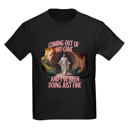 CafePress - Coming Out Of My Cave And I've Been Doing Just Fin Kids T ...