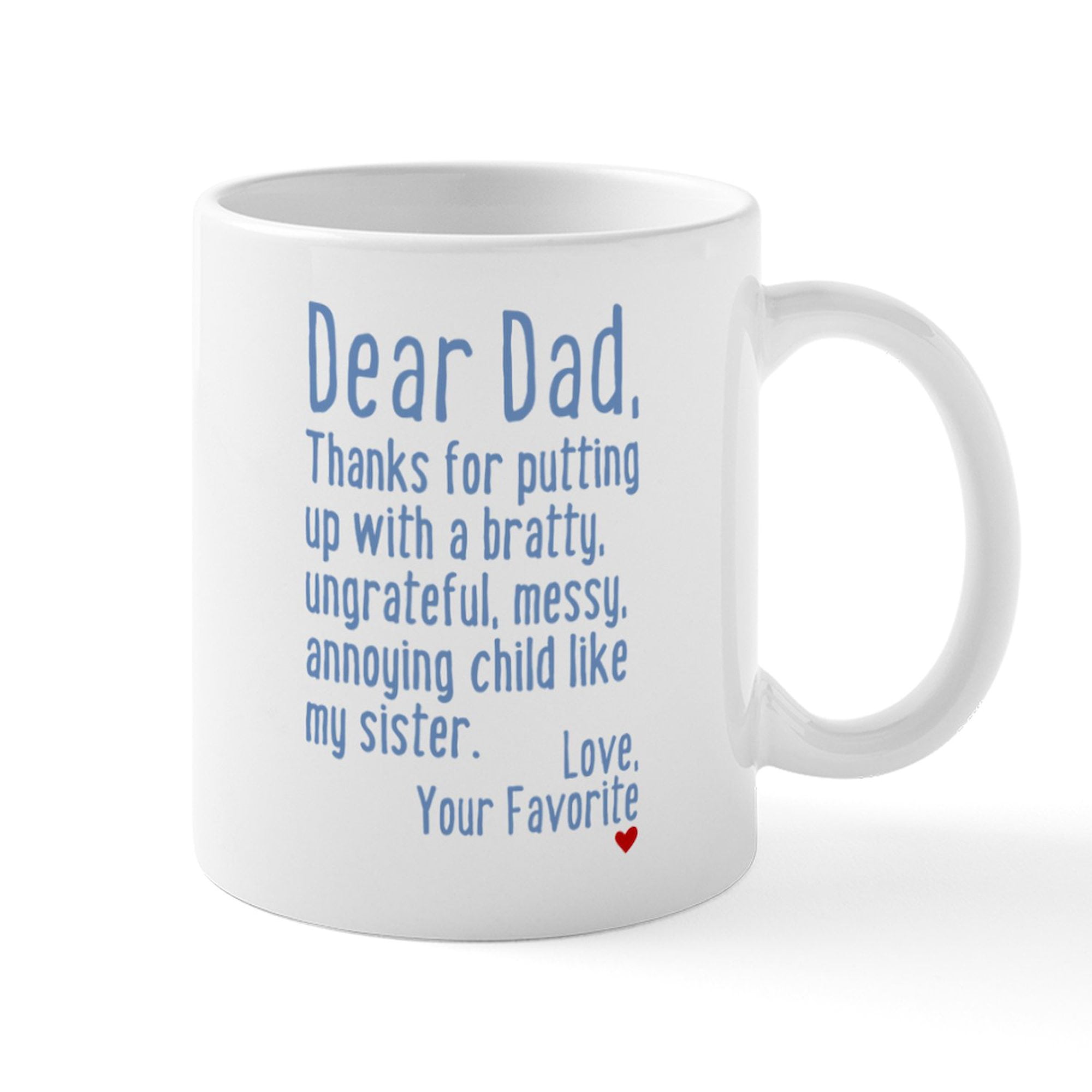 CafePress - Dear Dad, Thanks For (Sister Version) Mug Mugs - 11 oz ...