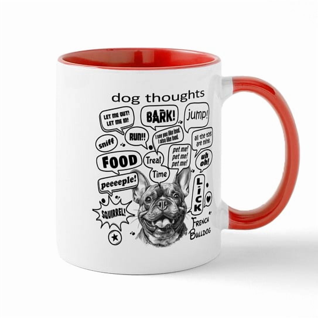 CafePress - Dog Thoughts – French Bulldog - 11 oz Ceramic Mug - Novelty ...