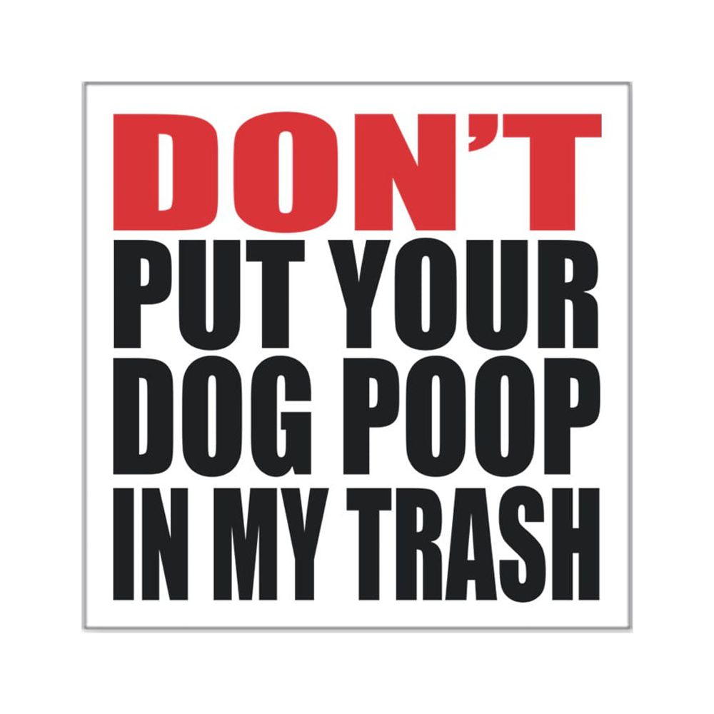 CafePress - Don'T Put Your Trash Dog Poop In My Trash. Sti - Square ...
