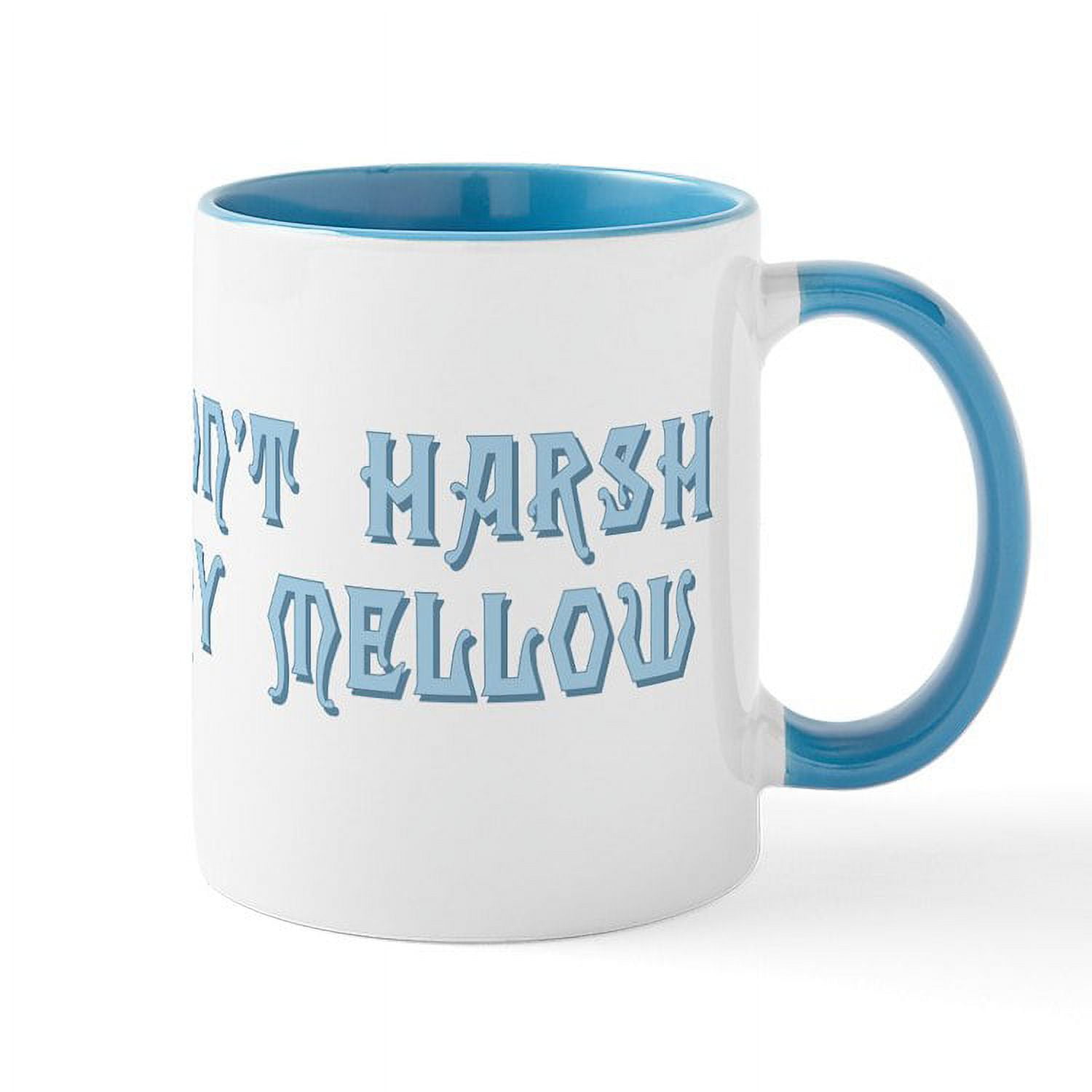 CafePress - Don't Harsh My Mellow Mug - 11 oz Ceramic Mug - Novelty ...