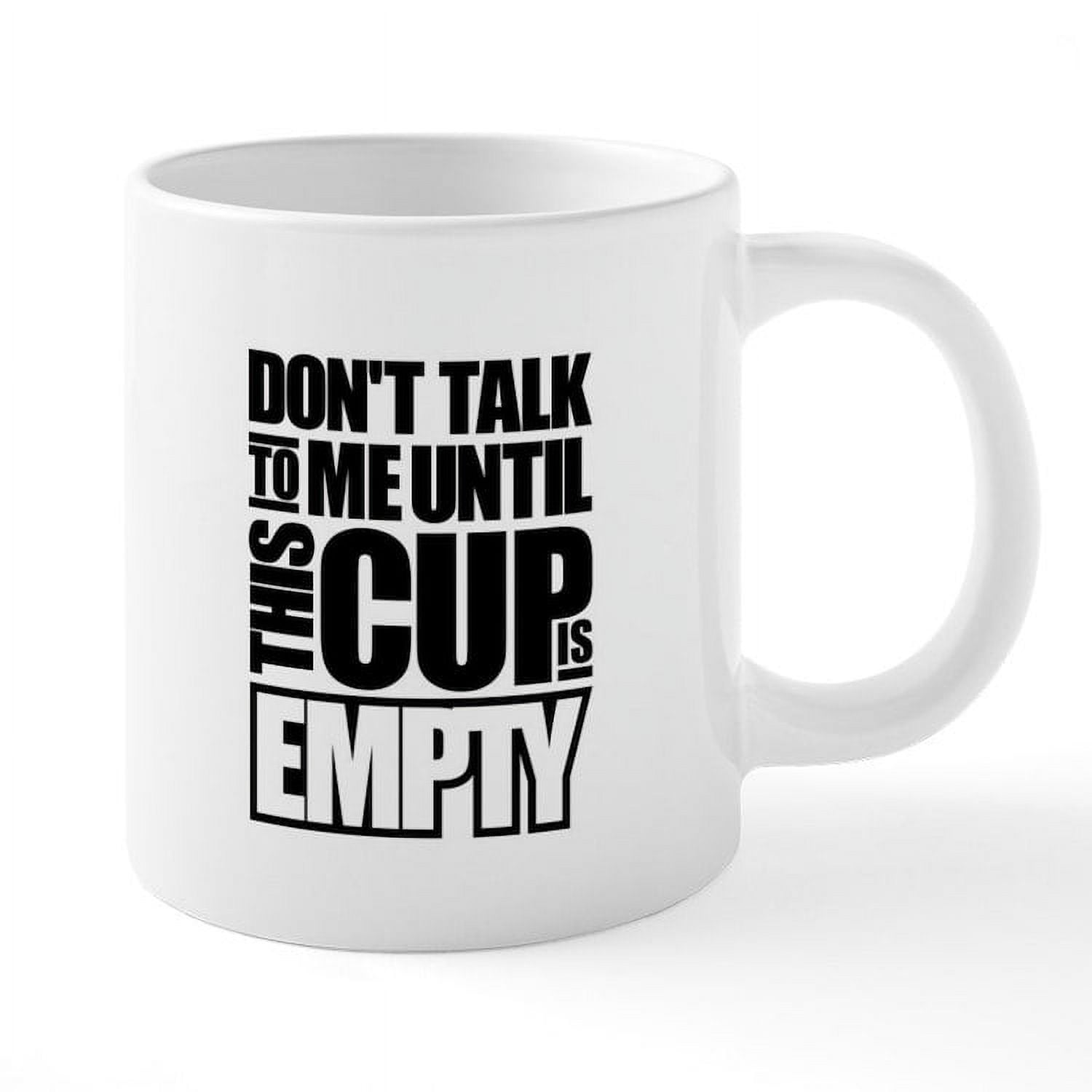 CafePress - Don't Talk To Me Until This Cup Is Empty 20 Oz Cer - 20 Oz ...