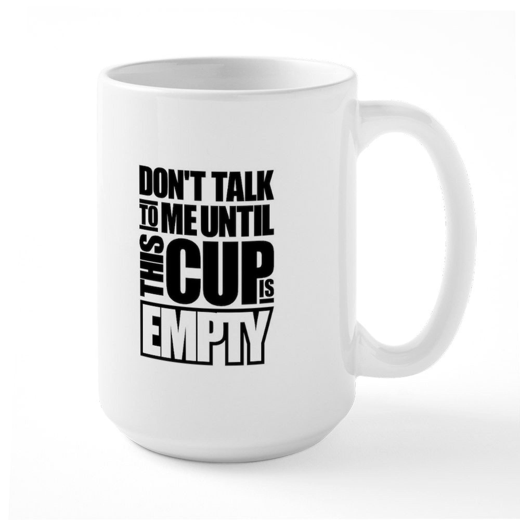 CafePress - Don't Talk To Me Until This Cup Is Empty Mugs - 15 oz ...