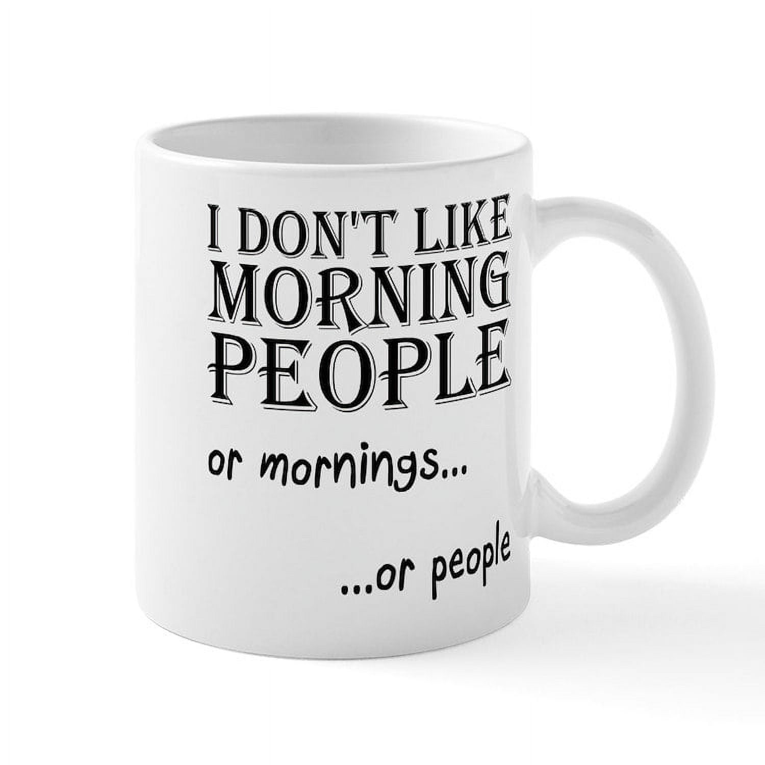 CafePress - Dont Like Morning People Mugs - 11 oz Ceramic Mug - Novelty ...