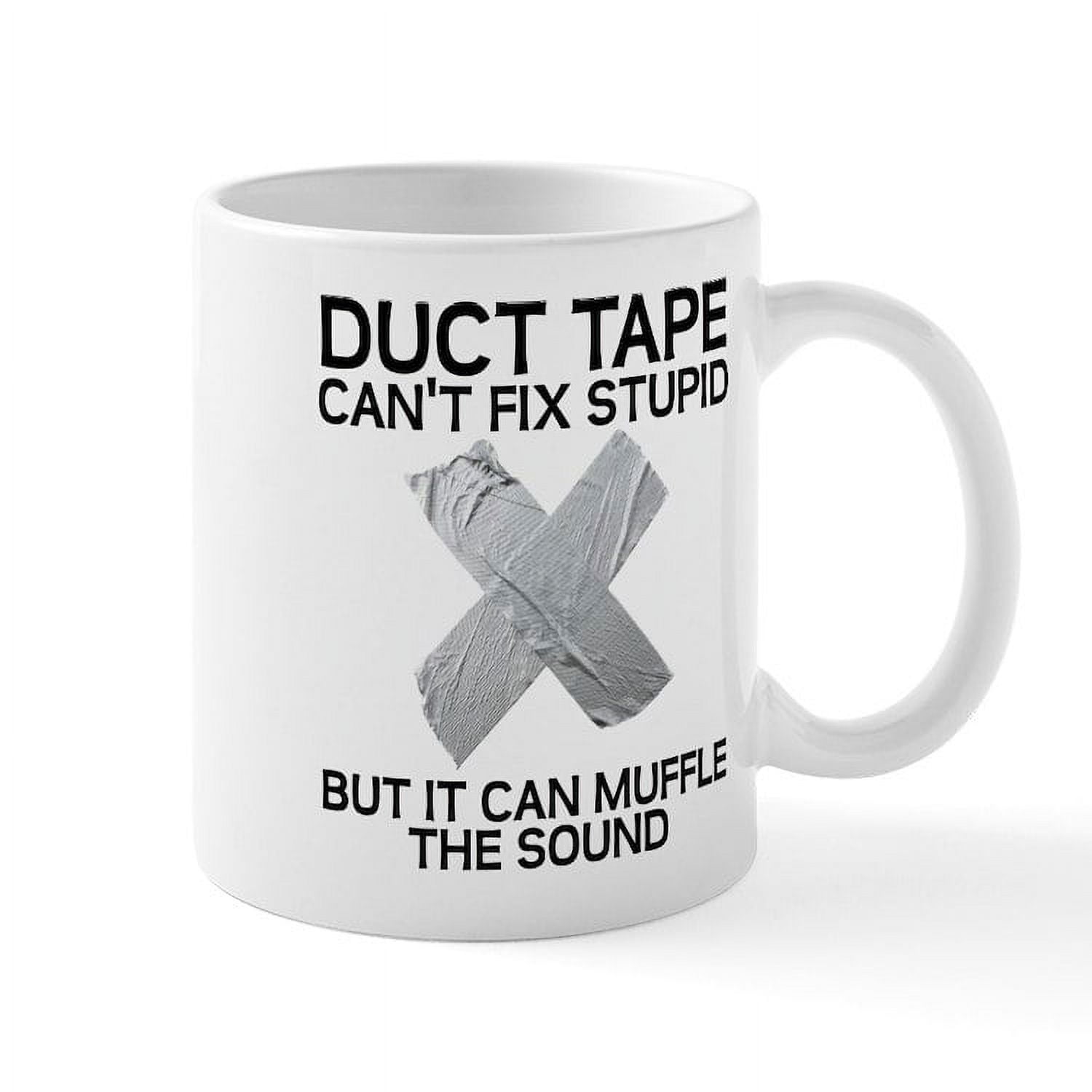 CafePress - Duct Tape Fix Stupid Muffle The Sound Mugs - 11 oz Ceramic ...