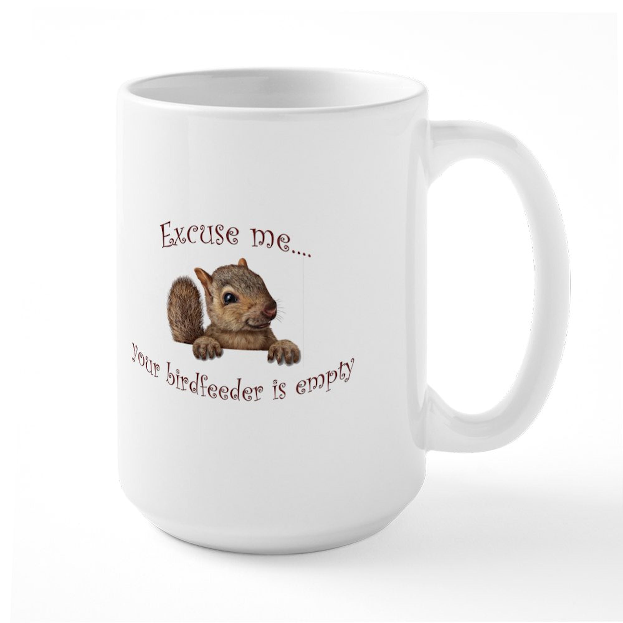 CafePress - Excuse Me...Your Birdfeeder Is Empty Mugs - 15 oz Ceramic ...