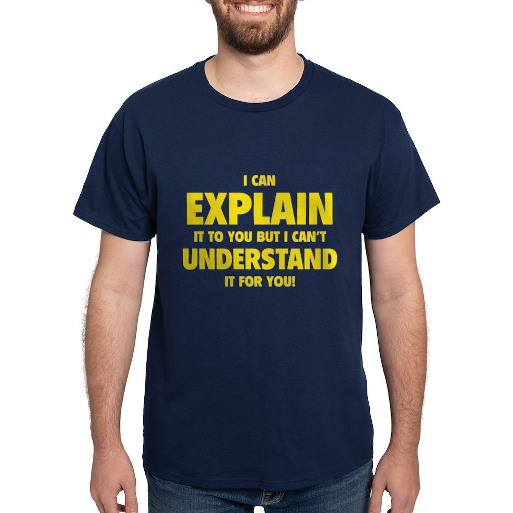 CafePress - Explain Understand Dark T Shirt - Men's Classic Graphic ...
