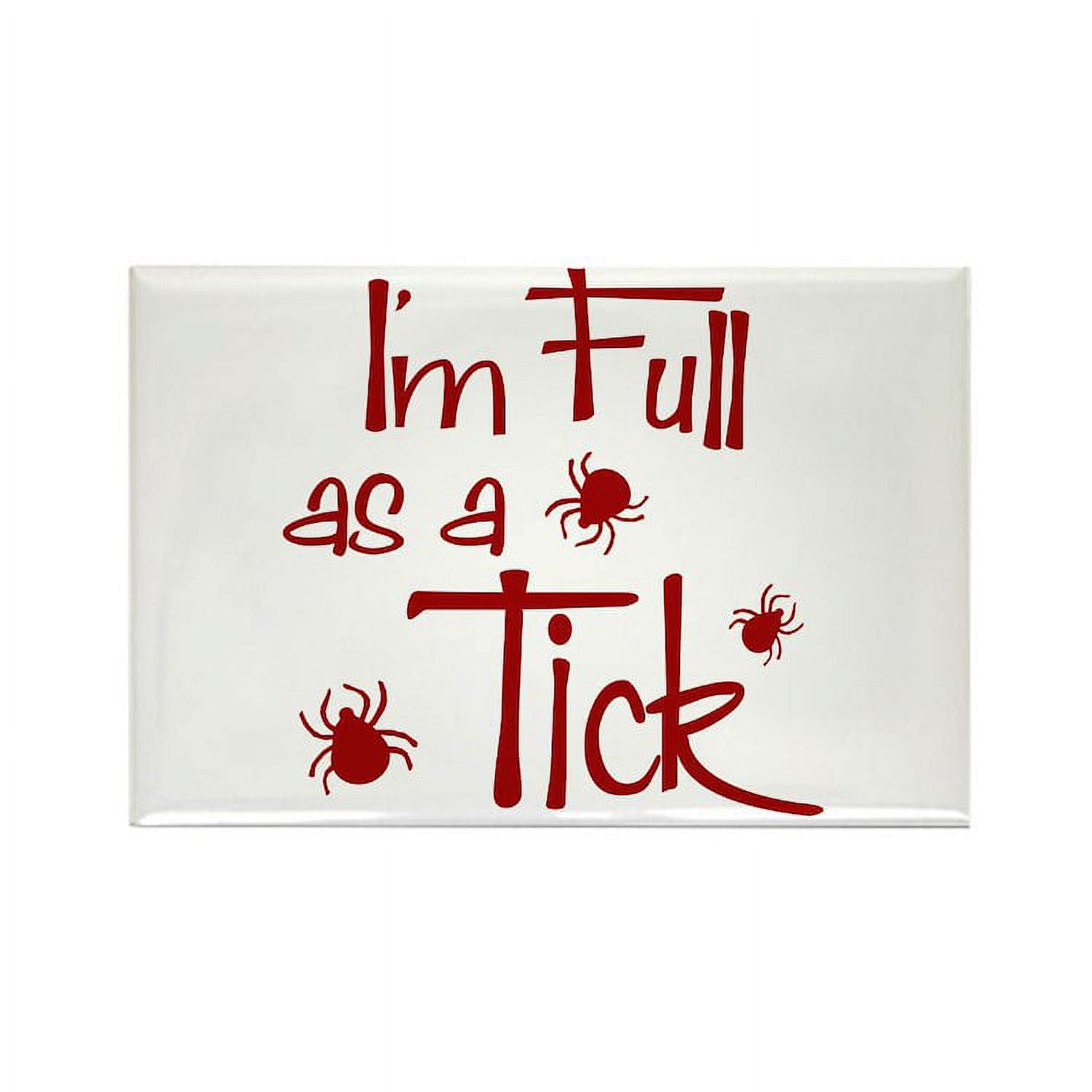 CafePress - Full As A Tick - Rectangle Magnet, 2"x3" Refrigerator ...