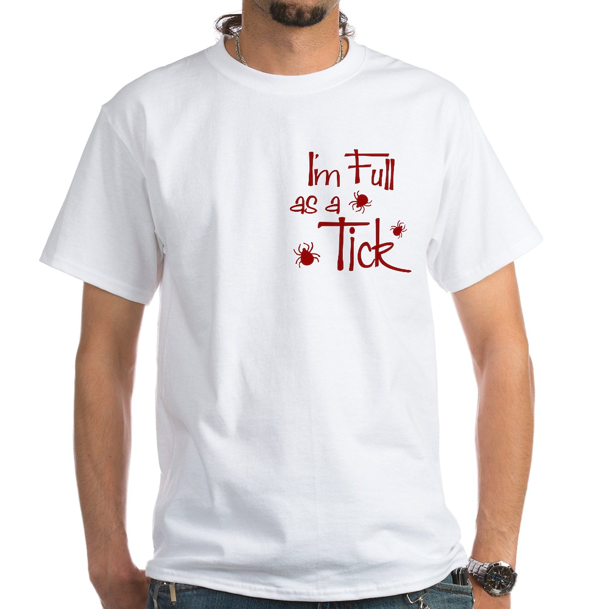 CafePress - Full As A Tick White T Shirt - Men's Classic T-Shirts ...
