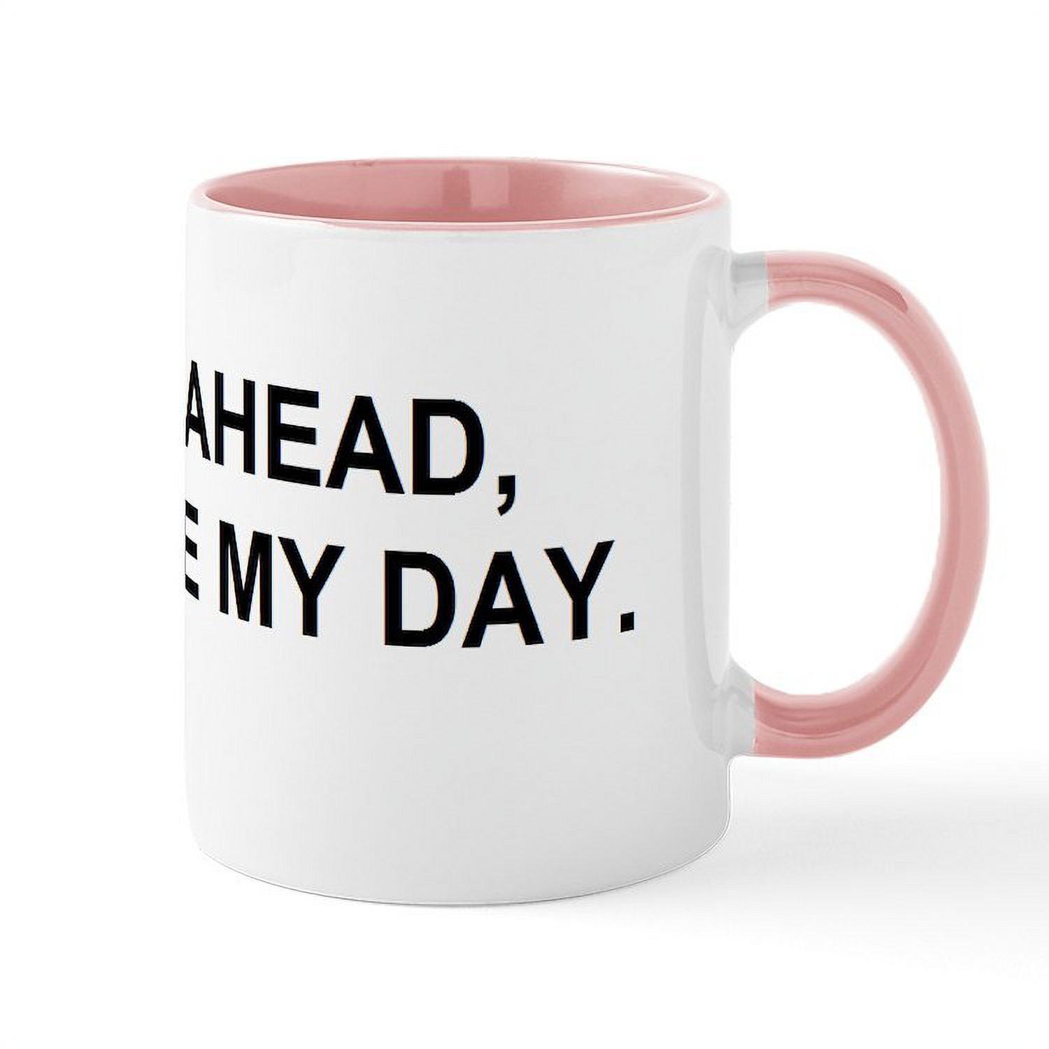 CafePress - GO AHEAD Mugs - 11 oz Ceramic Mug - Novelty Coffee Tea Cup ...