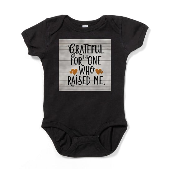 CafePress - Grateful For The One Who Raised Me - Cute Infant Baby ...