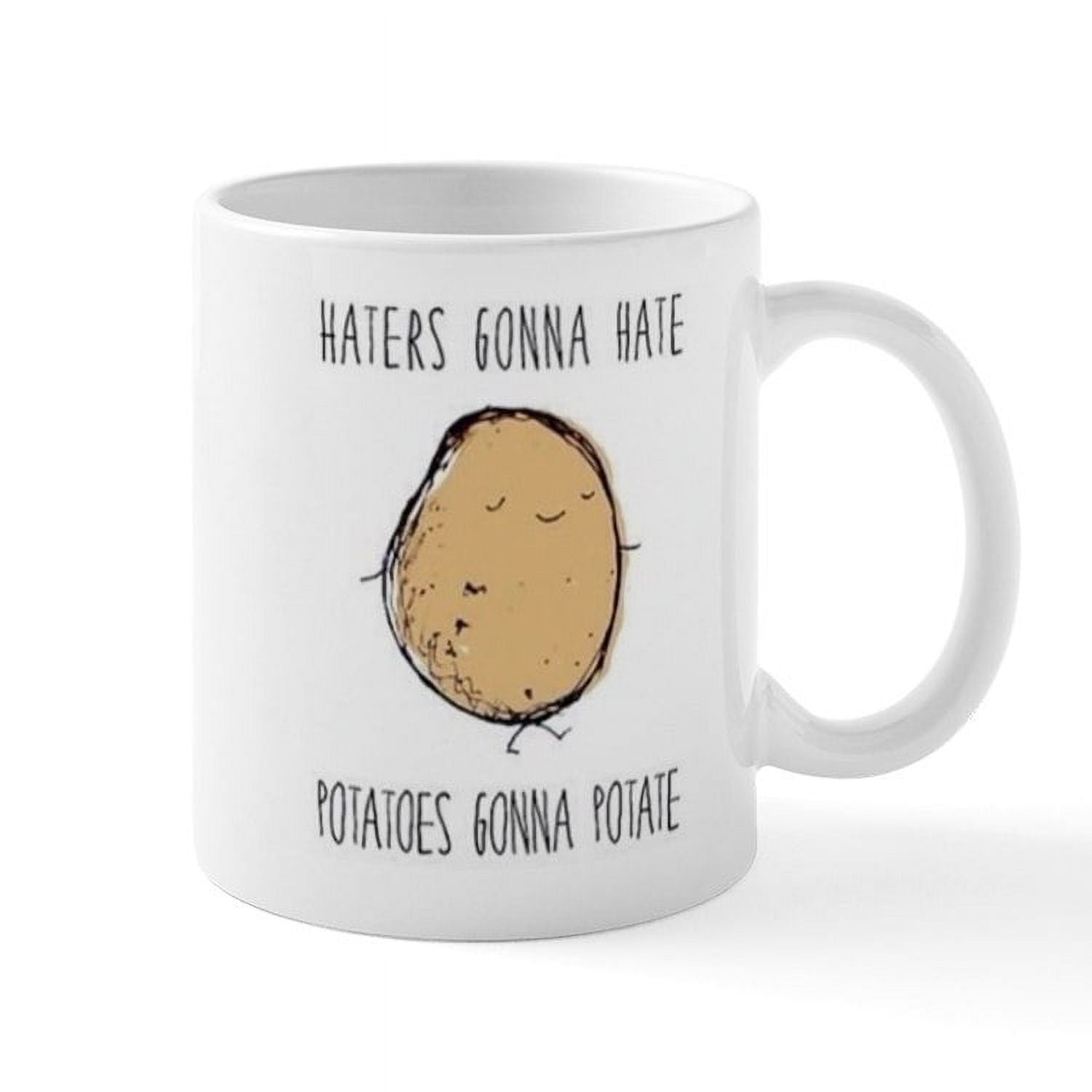 CafePress - Haters Gonna Hate, Potatoes Gonna Potate Mug - 11 oz ...