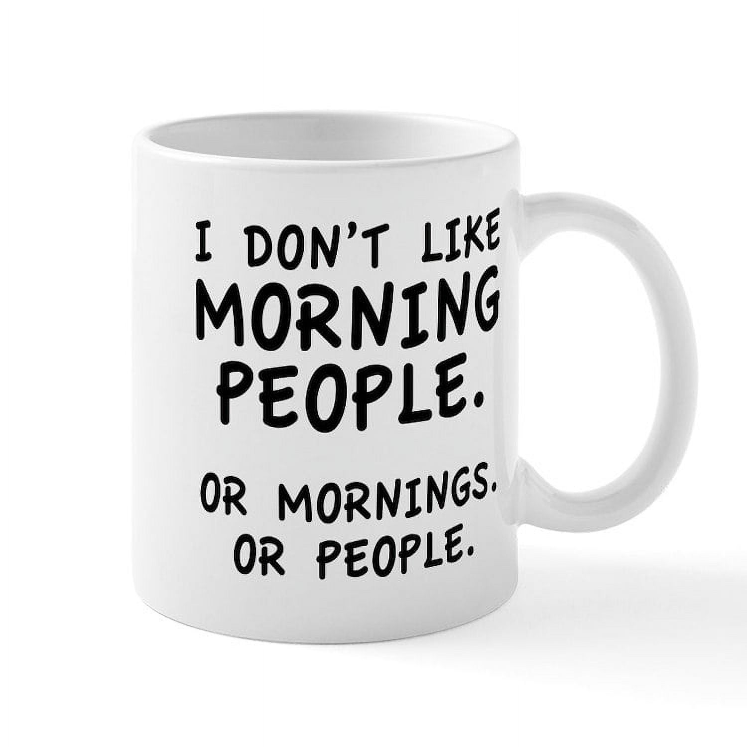 CafePress - I Don't Like Morning People Mugs - 11 oz Ceramic Mug ...