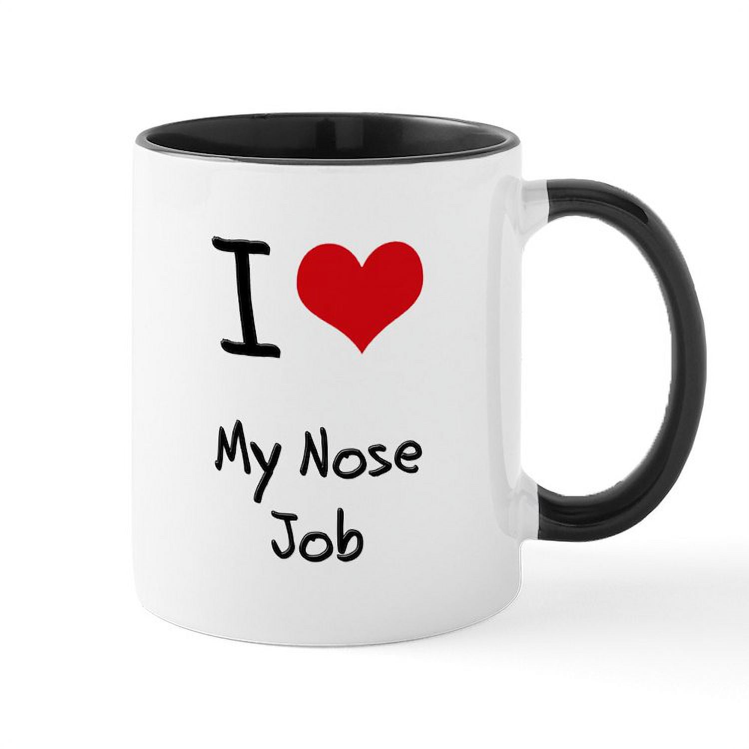 CafePress - I Love My Nose Job Mug - 11 oz Ceramic Mug - Novelty Coffee ...
