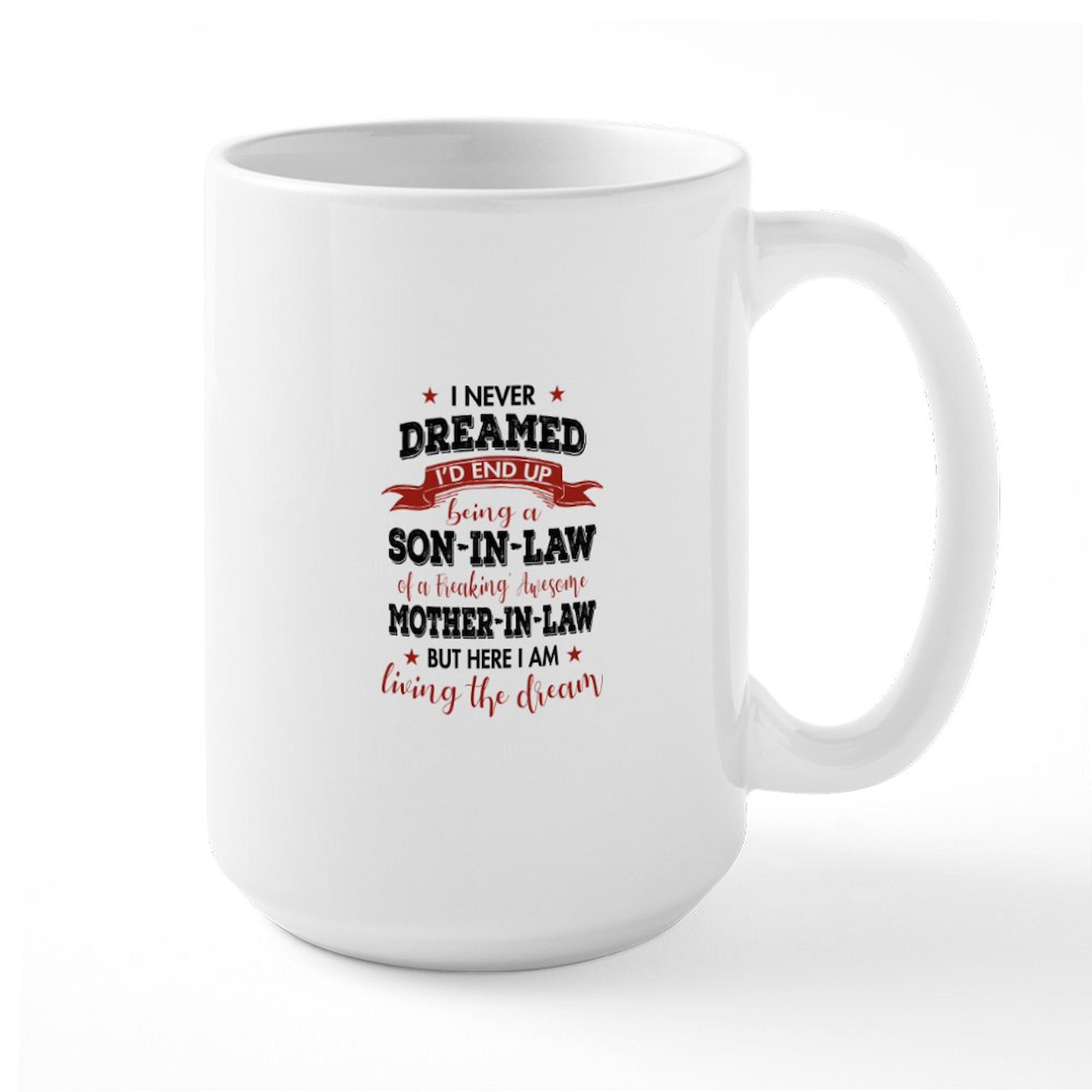 CafePress - I Never Dreamed I'd End Up Being A Son In Law Mugs - 15 oz ...