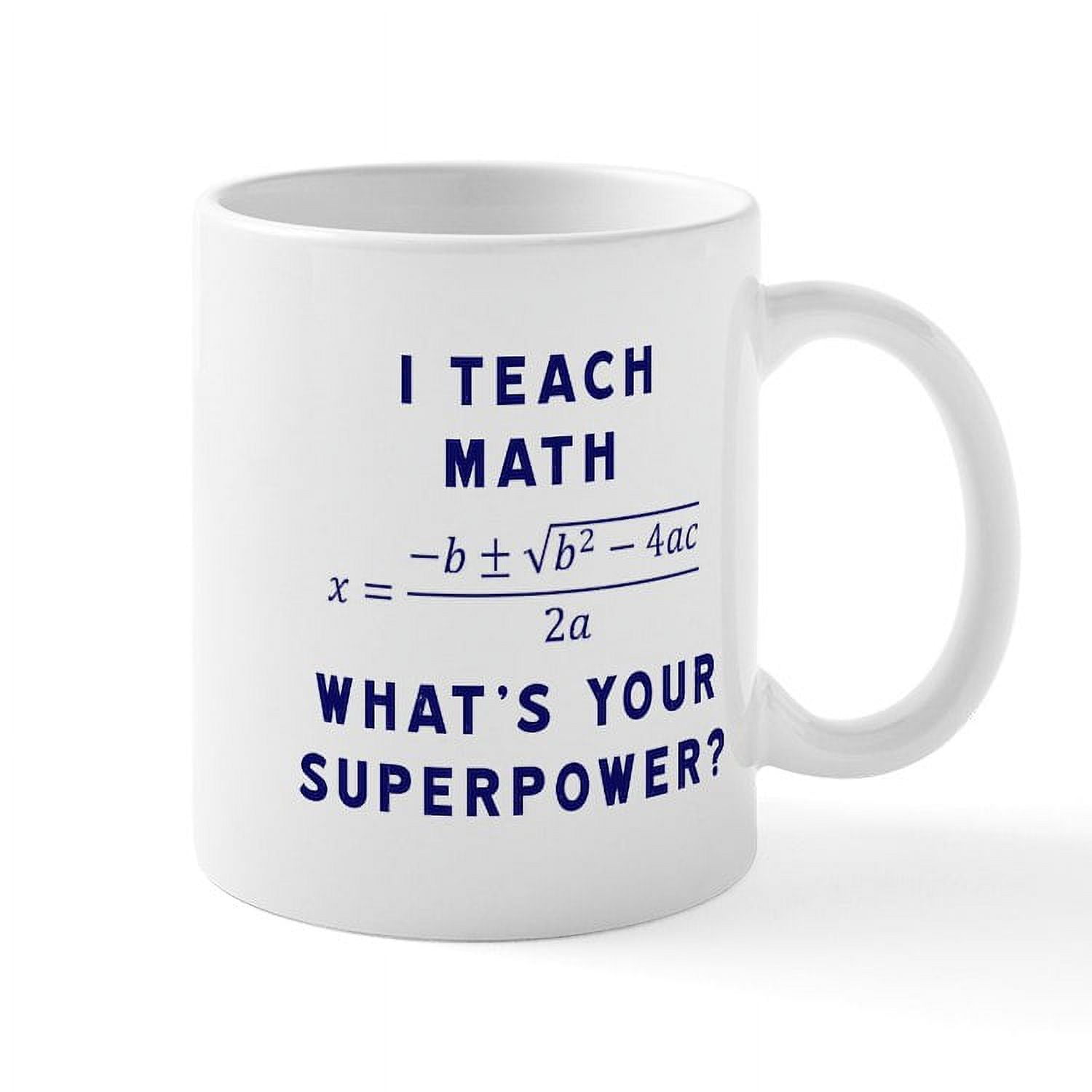 CafePress - I Teach Math / What's Your Superpower? Mugs - 11 oz Ceramic ...