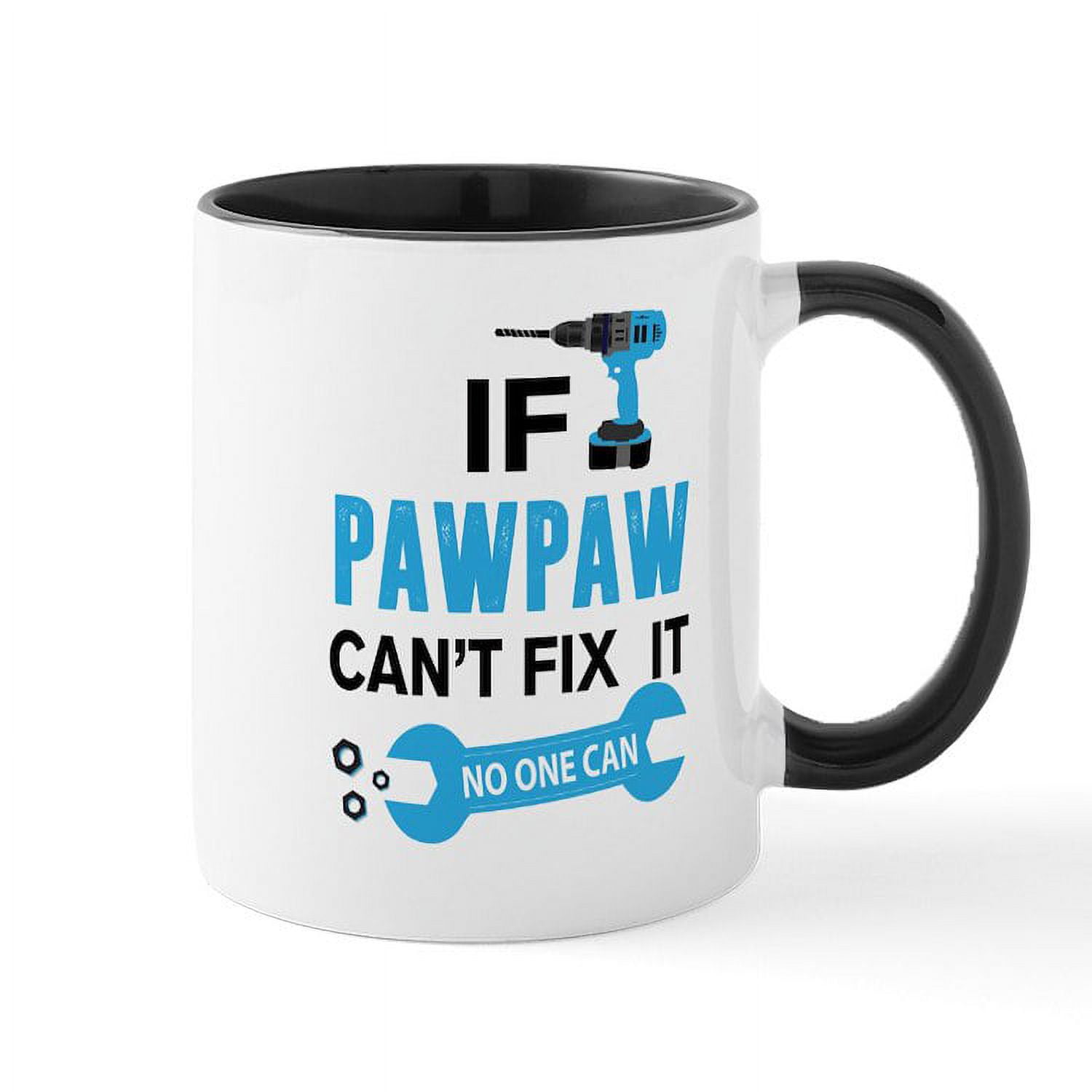 CafePress - If Pawpaw Can't Fix It No One Can Mugs - 11 oz Ceramic Mug ...