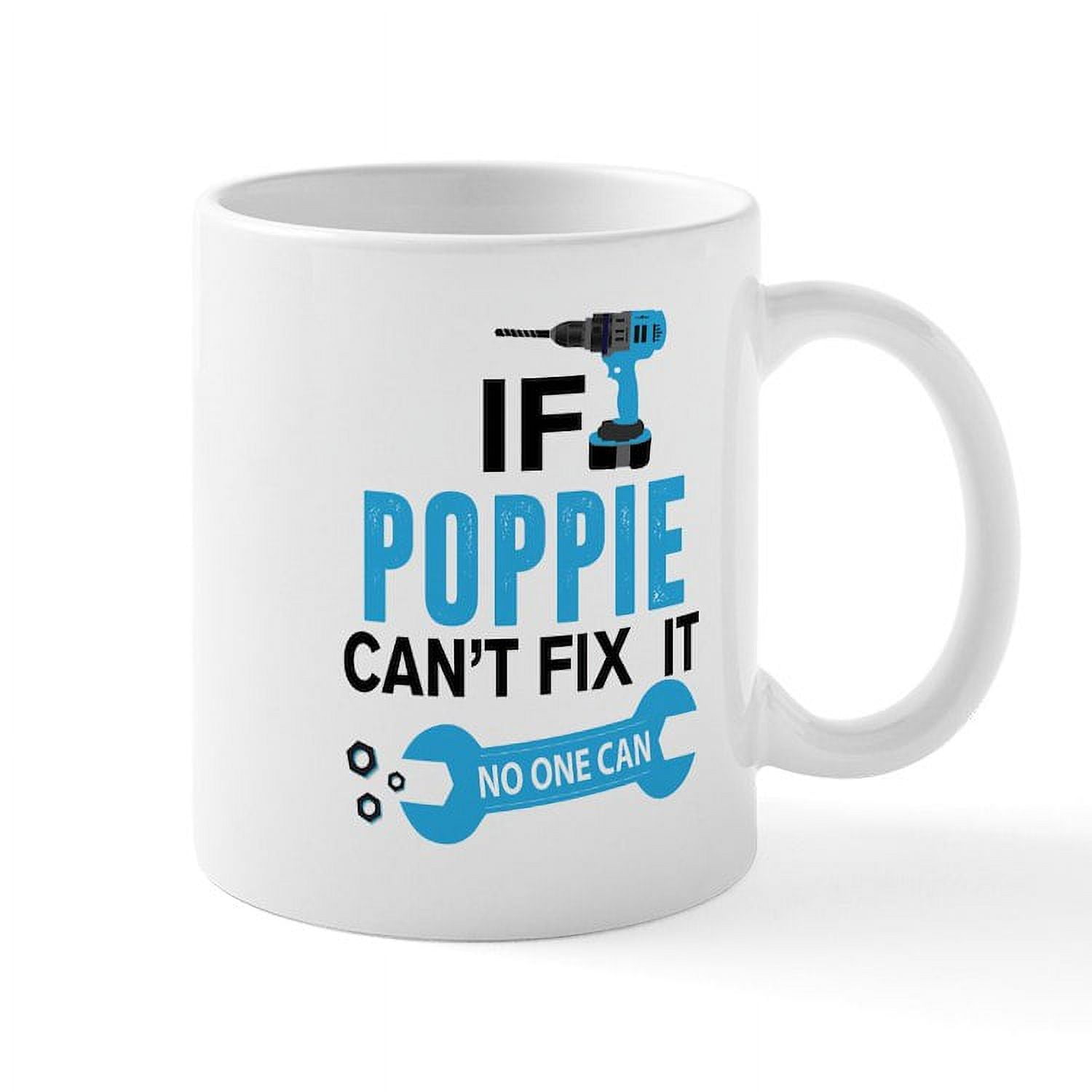 CafePress - If Poppie Cant Fix It No One Can Mugs - 11 oz Ceramic Mug ...