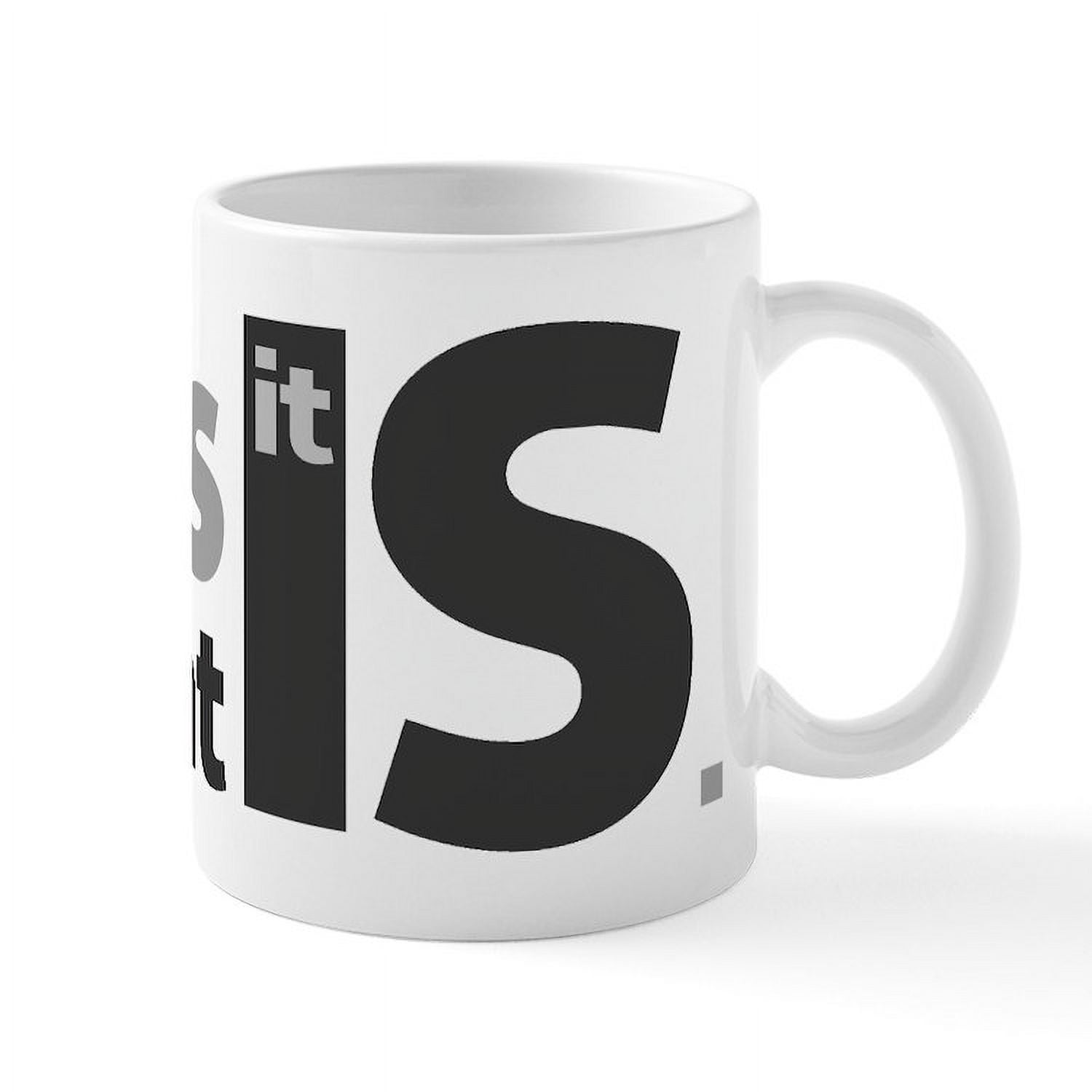 CafePress - It Is What It Is Mug - 11 oz Ceramic Mug - Novelty Coffee ...