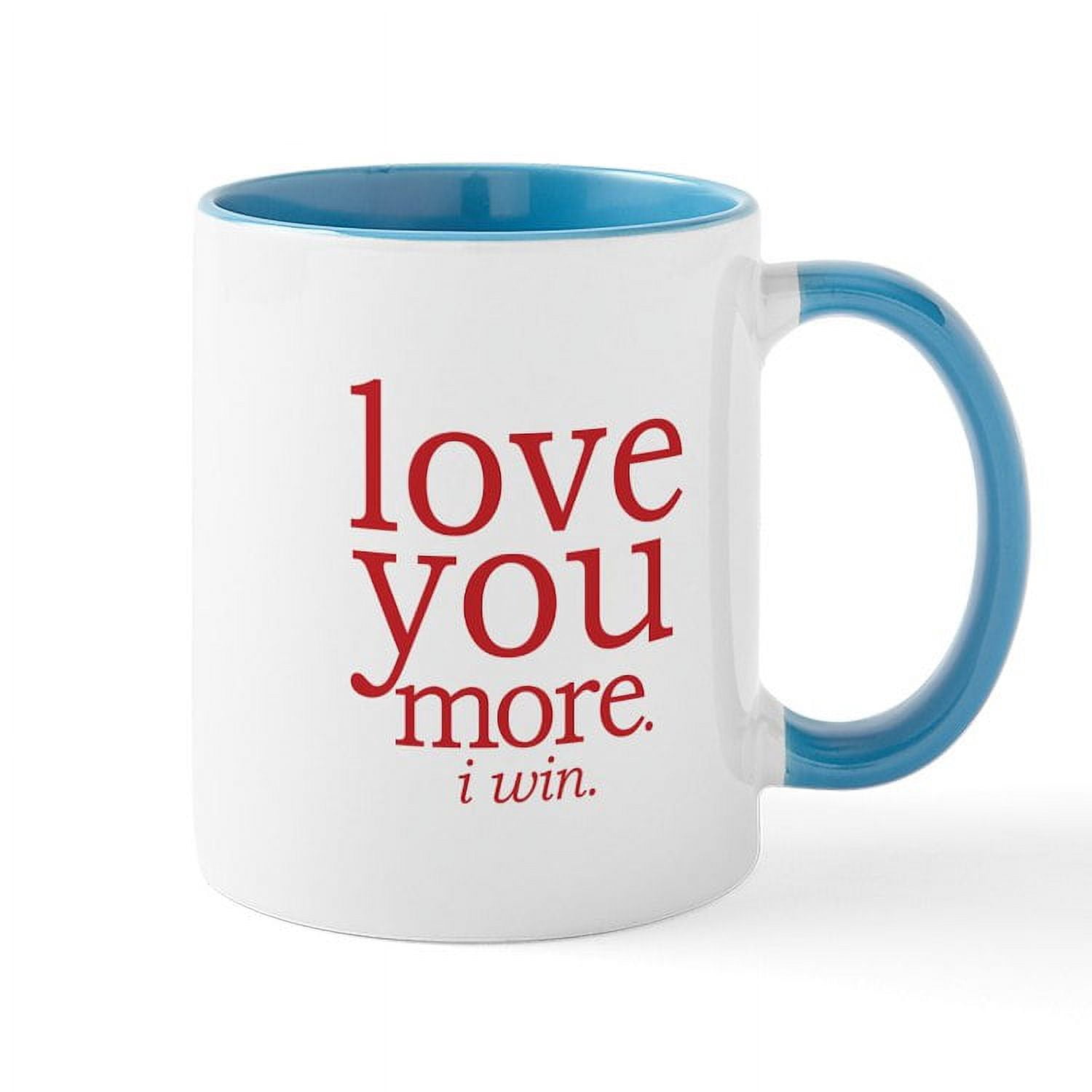CafePress - Love You More. I Win. Mugs - 11 oz Ceramic Mug - Novelty ...