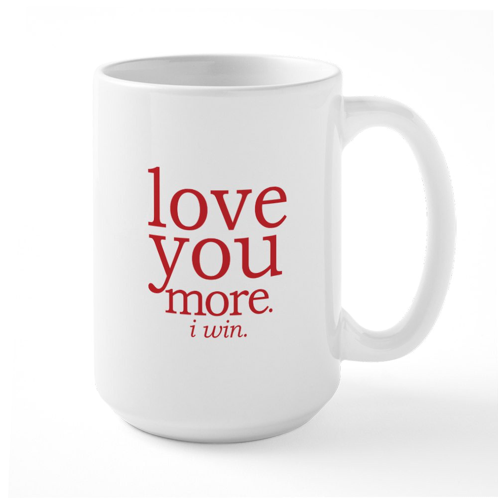 CafePress - Love You More. I Win. Mugs - 15 oz Ceramic Large White ...