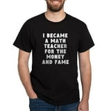 CafePress - Math Teacher Money And Fame T Shirt - Men's Classic Graphic ...