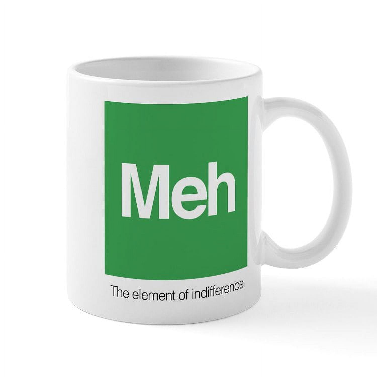 CafePress - Meh The Element Of Indifference - 11 oz Ceramic Mug ...