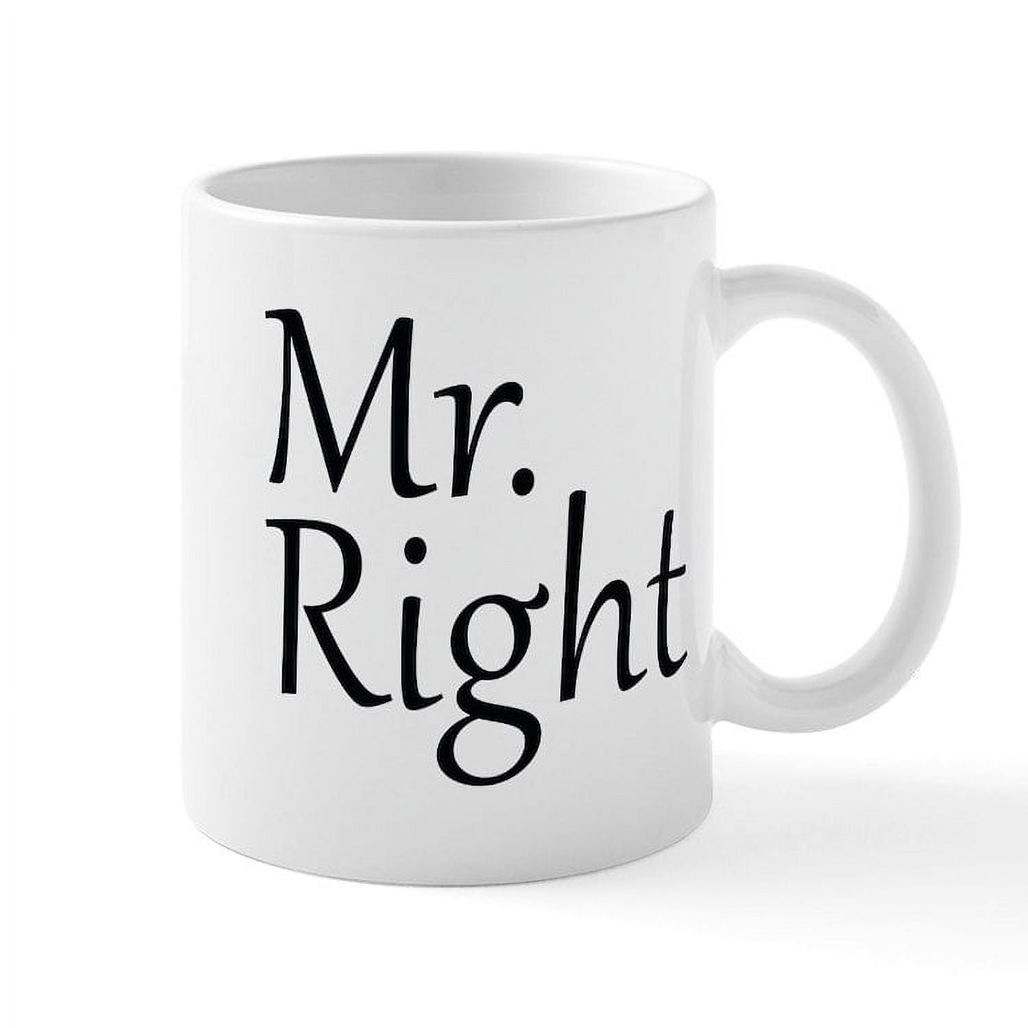 CafePress - Mr. Right Mug - 11 oz Ceramic Mug - Novelty Coffee Tea Cup ...