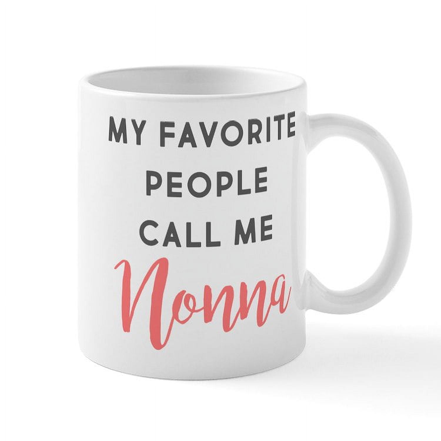 CafePress - My Favorite People Call Me Nonna - 11 oz Ceramic Mug ...