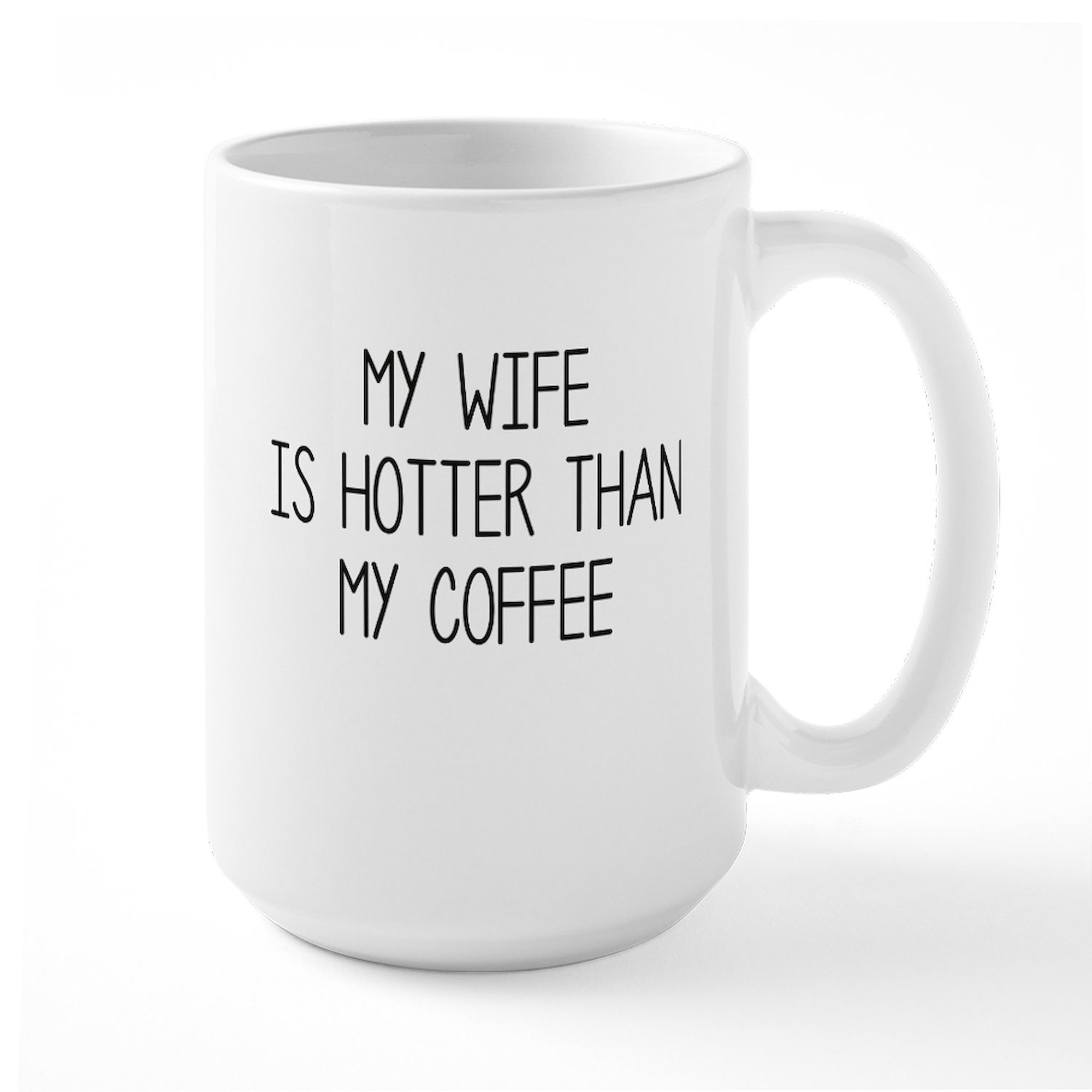 CafePress - My Wife Is Hotter Than My Coffee Mugs - 15 oz Ceramic Large ...
