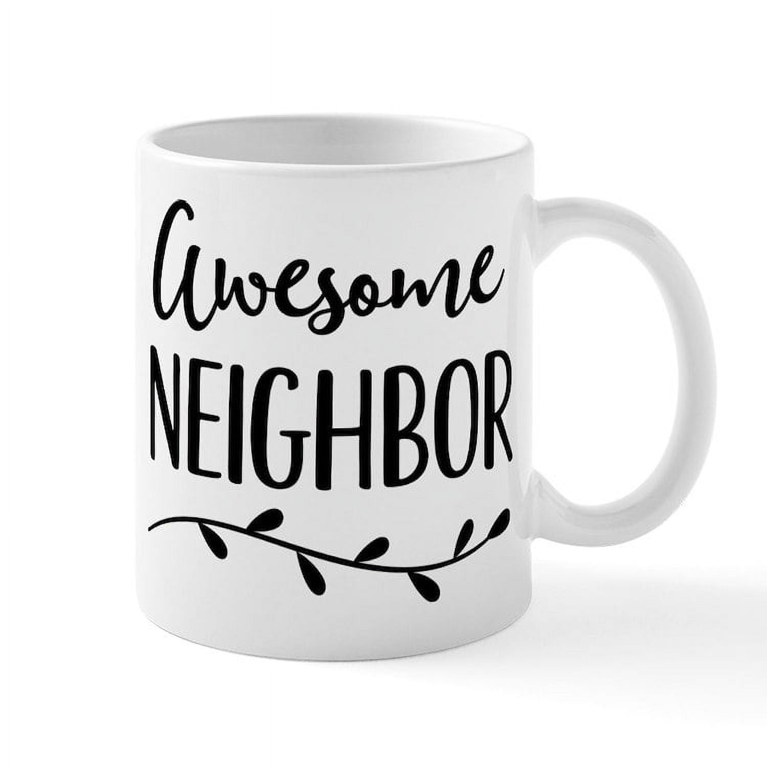 CafePress - Neighbor Appreciation Gift Mugs - 11 oz Ceramic Mug ...