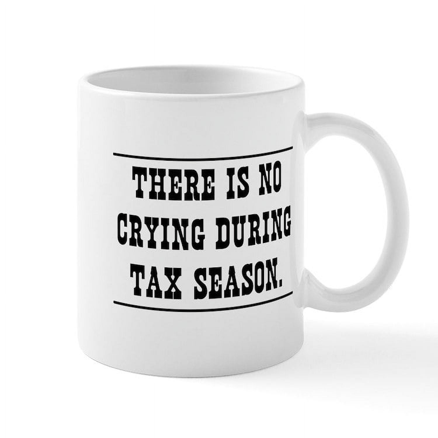 CafePress - No Crying During Tax Season Mugs - 11 oz Ceramic Mug ...