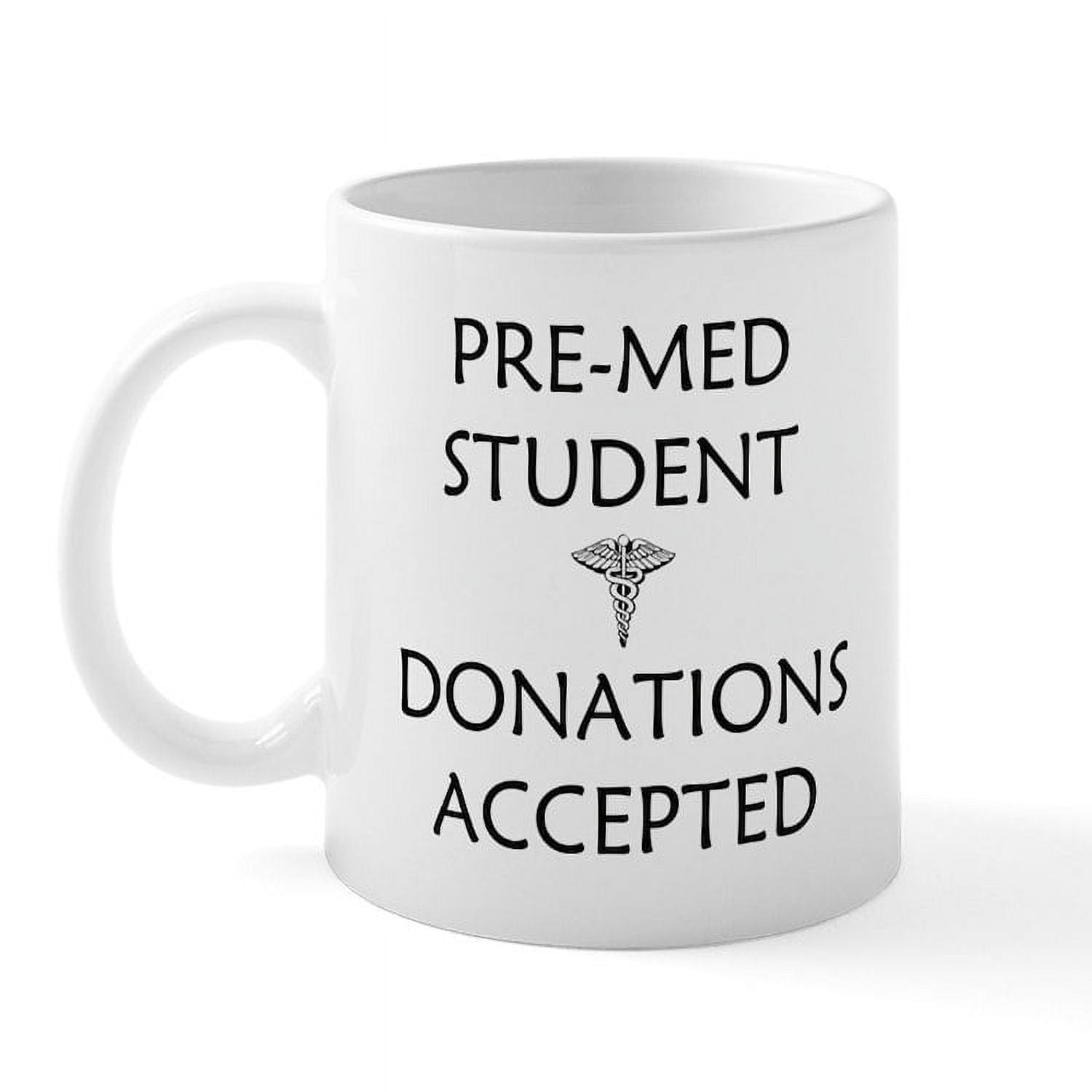 CafePress - Pre Med Student Donations Accepted Mug - 11 oz Ceramic Mug ...