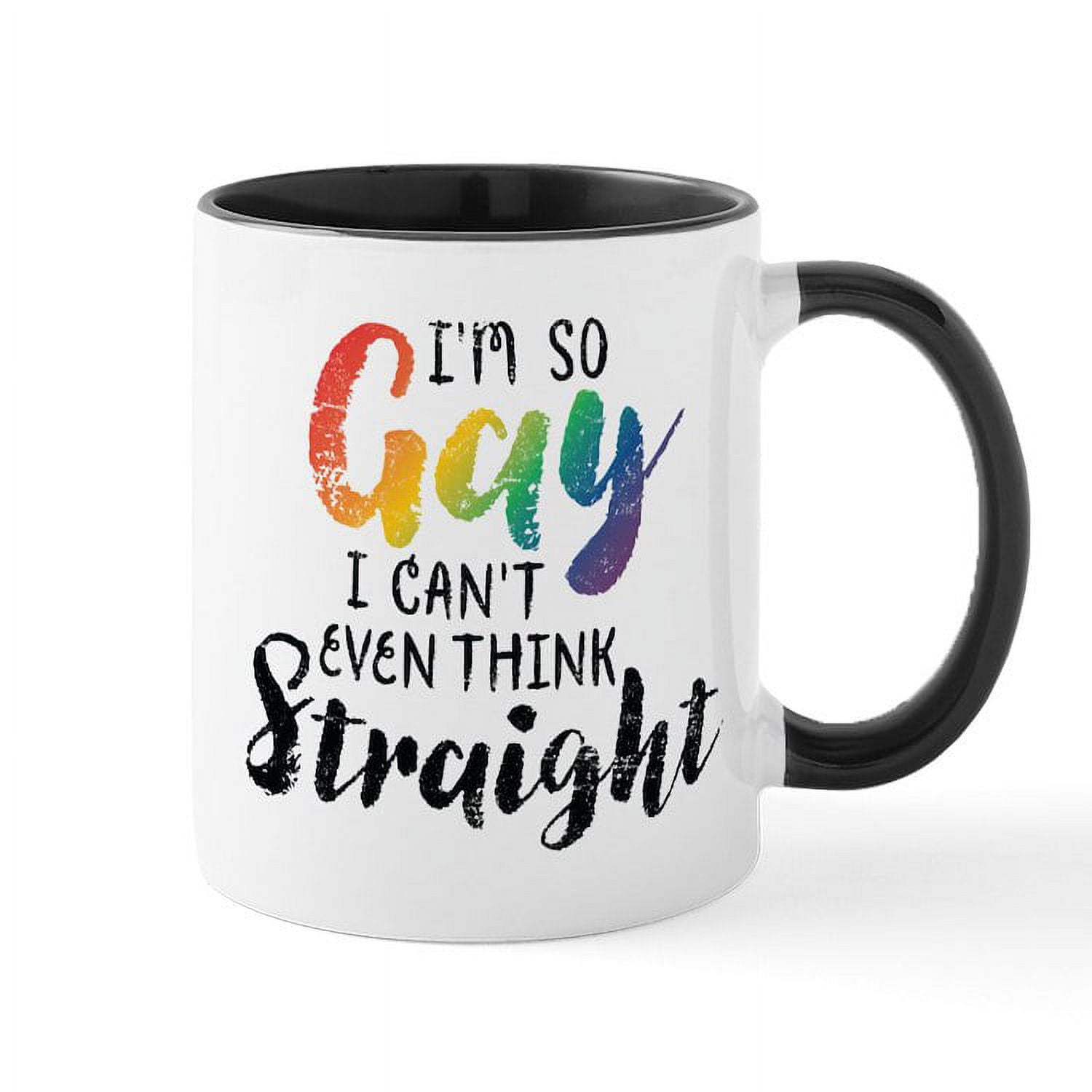 CafePress - So Gay Can't Think Straight Mug - 11 oz Ceramic Mug ...