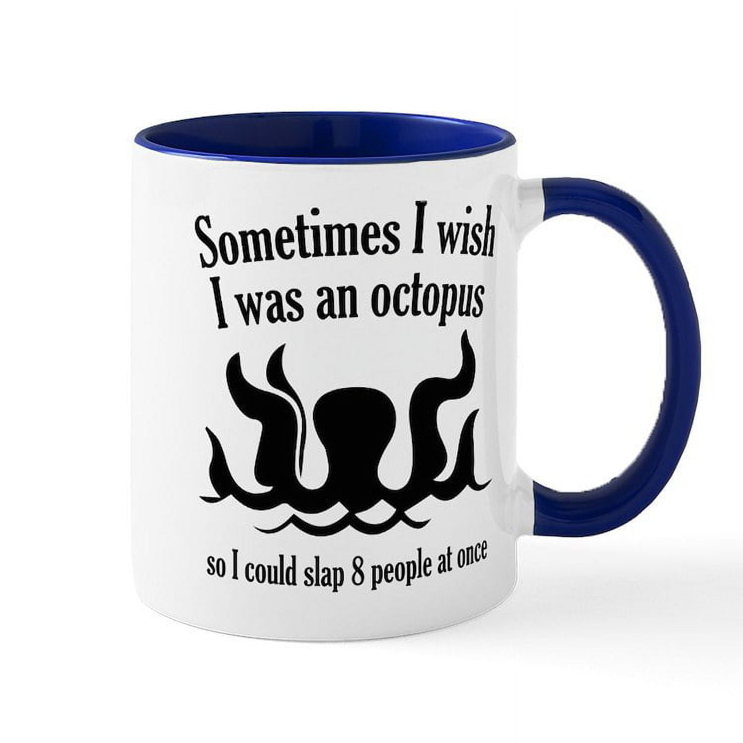 CafePress - Sometimes I Wish I Was An Octopus Mugs - 11 oz Ceramic Mug ...
