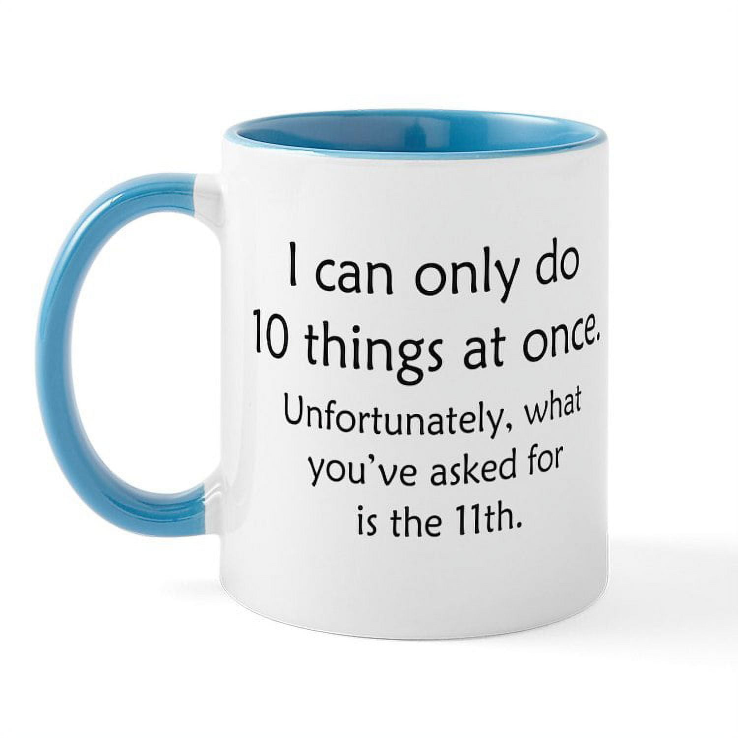 CafePress - Ten Things At Once Mug - 11 oz Ceramic Mug - Novelty Coffee ...