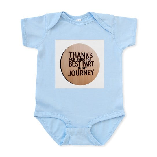 CafePress - Thanks For Being The Best Part Of My Journey - Cute Infant ...