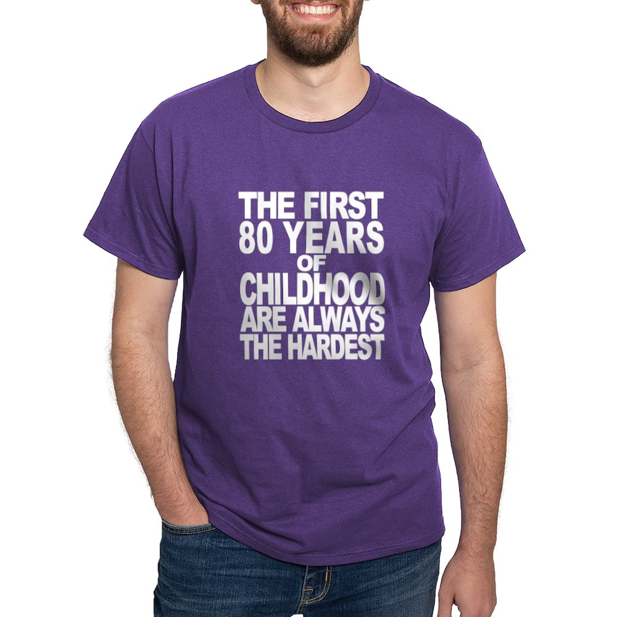 CafePress - The First 80 Years Of Childhood Are Always The Har - Men's ...