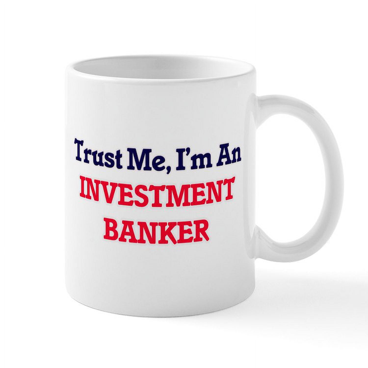 CafePress - Trust Me, I'm An Investment Banker Mugs - 11 oz Ceramic Mug ...