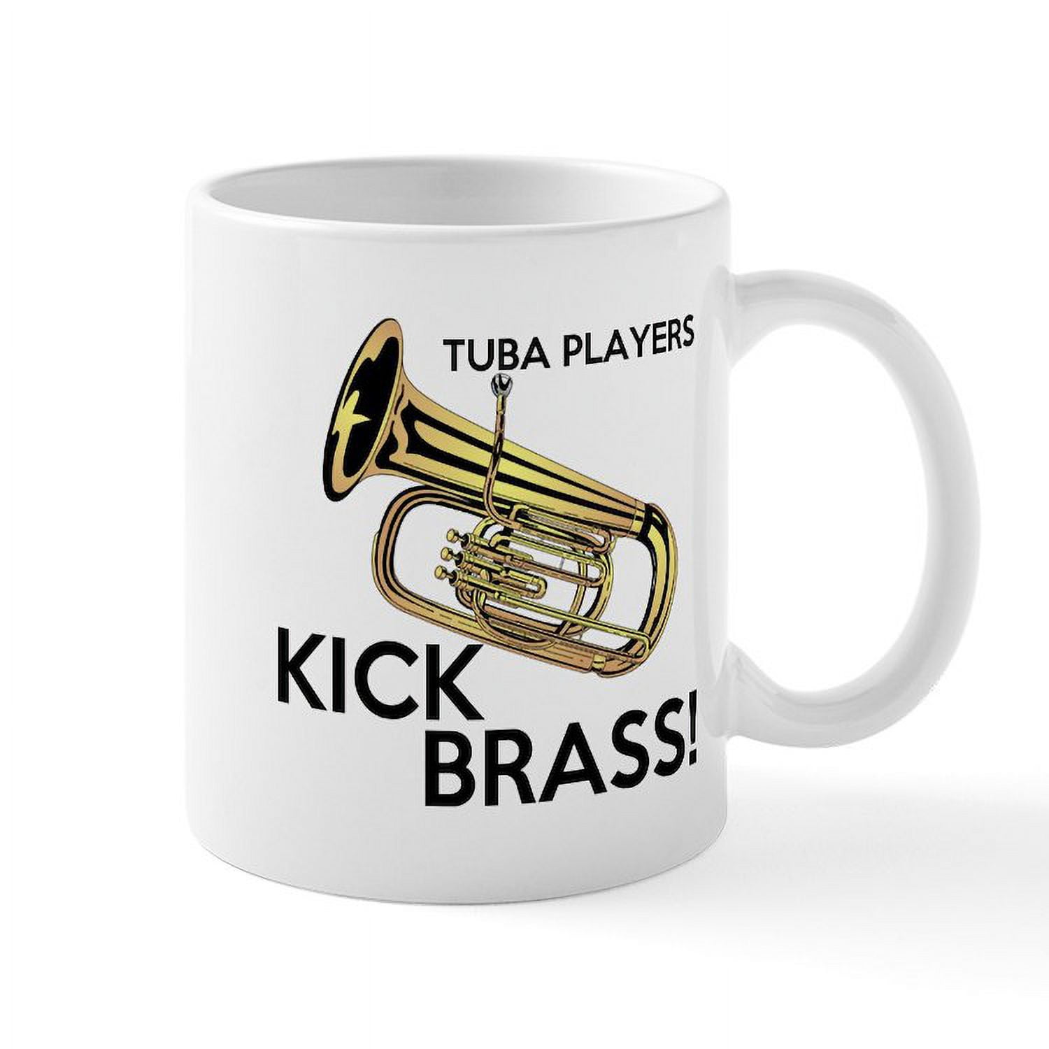 CafePress - Tuba Players Kick Brass Mug - 11 oz Ceramic Mug - Novelty ...