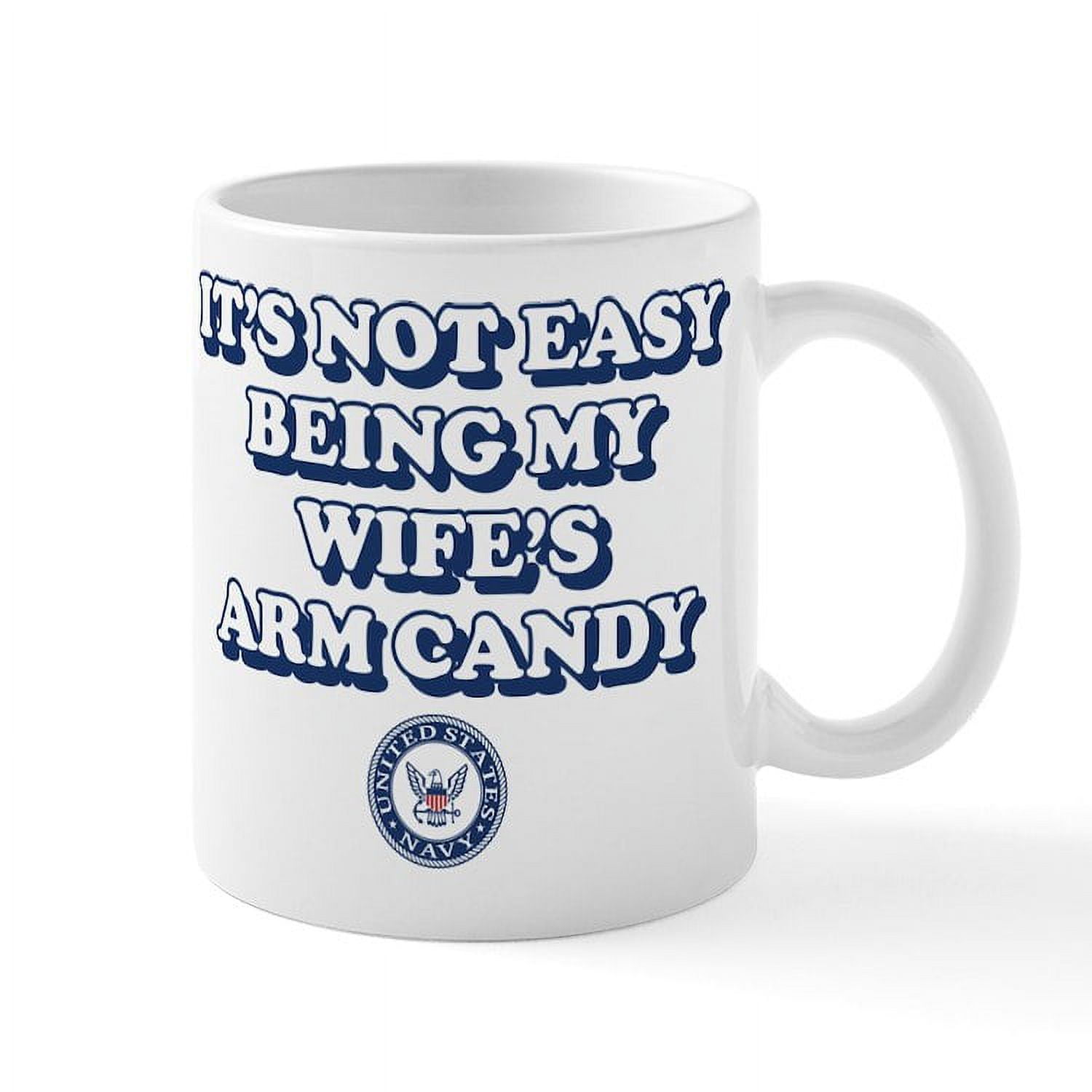 CafePress - U.S. Navy Being My Wife's Arm Ca - 11 oz Ceramic Mug ...