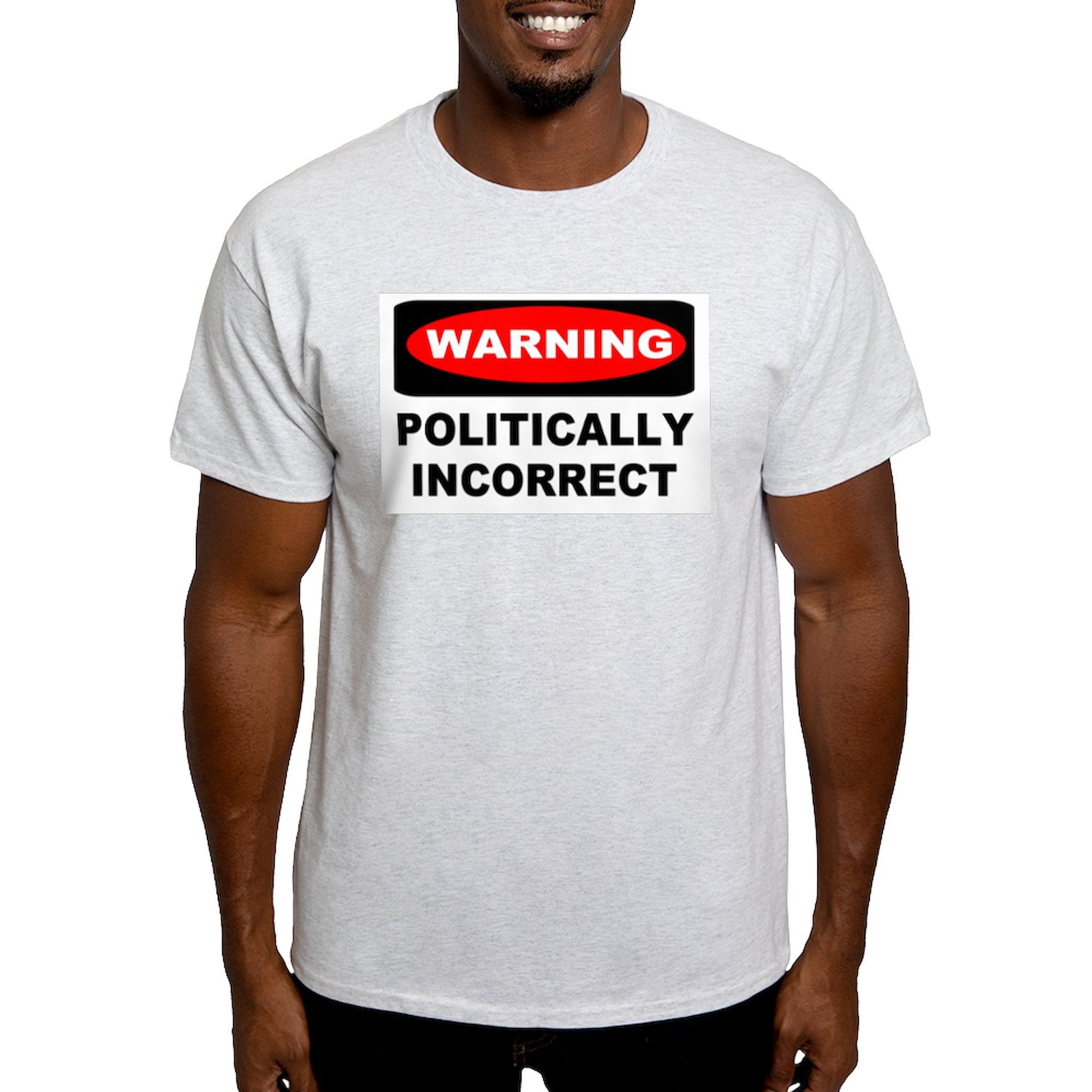CafePress - WARNING: Politically Incorrect Light T Shirt - Men's ...